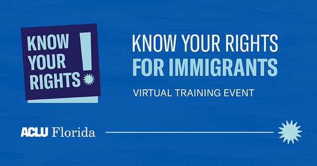 Know Your Rights for Immigrants - ACLU of Florida
